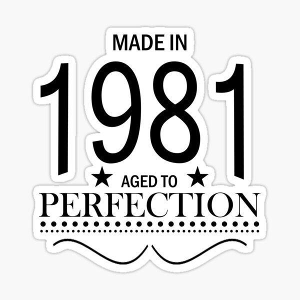 "Made in 1981 Aged To Perfection" Sticker by Navigatees | Redbubble
