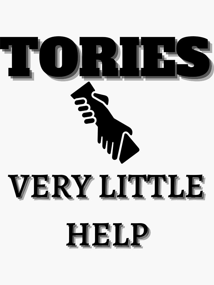 "Tories Very Little Help" Sticker for Sale by variety1 | Redbubble