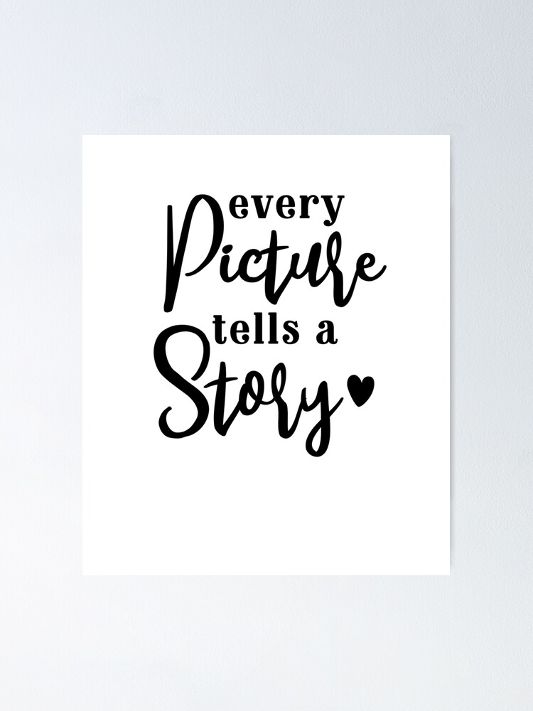 "Every Picture Tells A Story" Poster for Sale by adametzb | Redbubble