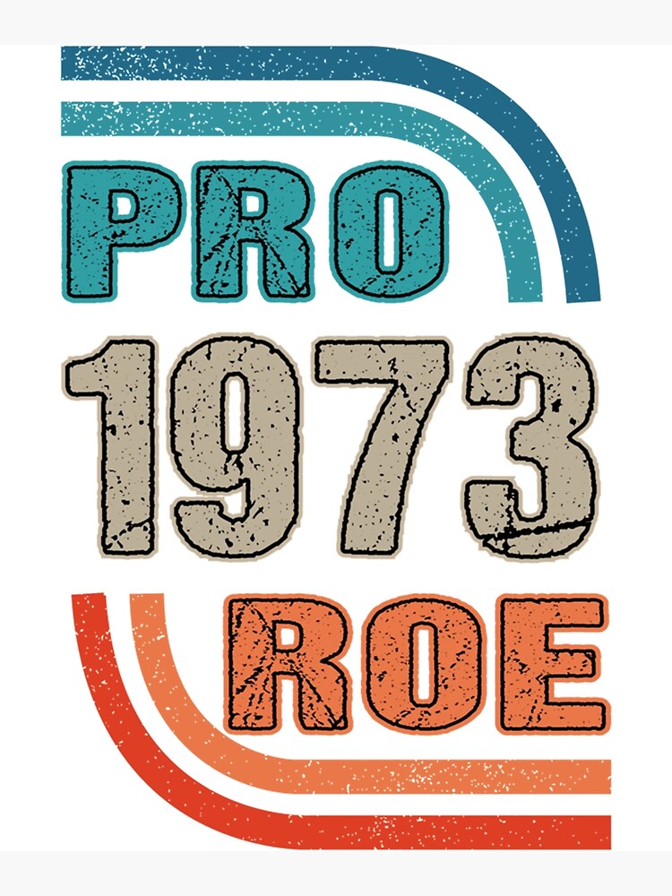 "Pro 1973 Roe " Poster for Sale by UilliaminaArt | Redbubble