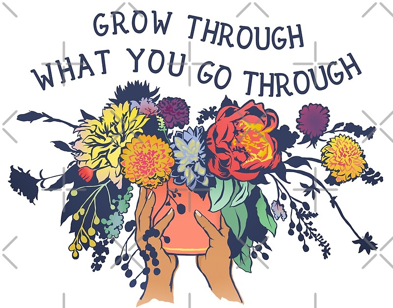 "Grow Through What You Go Through" Posters by fabfeminist | Redbubble