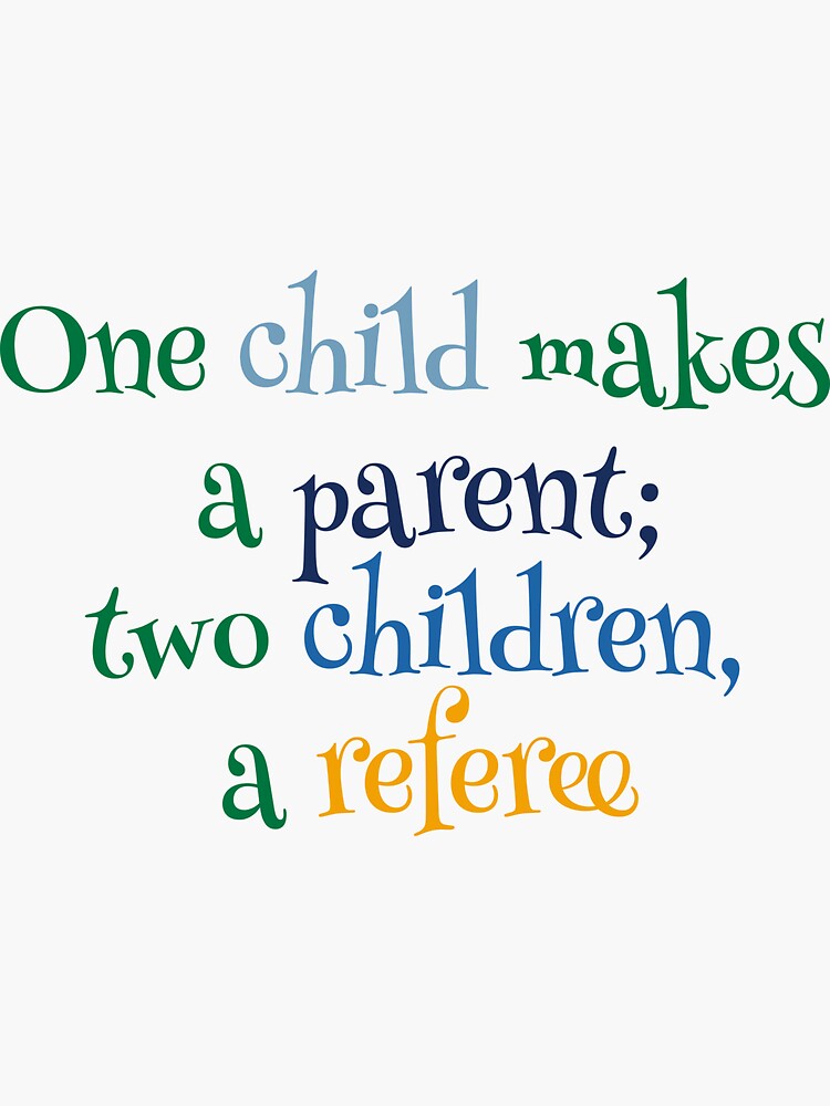 "One child makes a parent; two children, a referee | mom life humor ...
