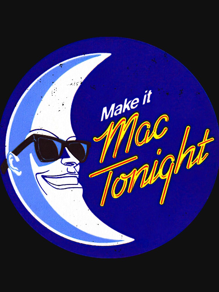 "Make it Mac Tonight " T-shirt for Sale by Astroscpl7 | Redbubble | mac ...
