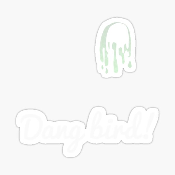 "Dang Bird - Birdy Poop " Sticker for Sale by 123emmashirtsz | Redbubble