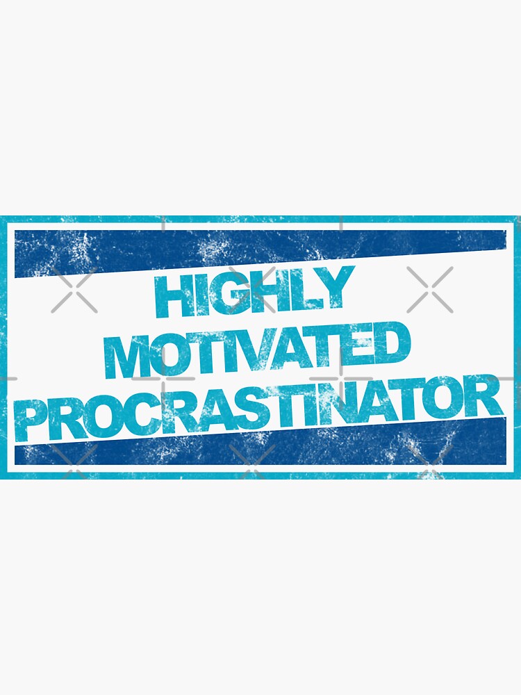 "Highly Motivated Procrastinator" Sticker for Sale by GraffitiJoe ...
