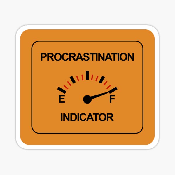 "Procrastination Indicator" Sticker for Sale by GraffitiJoe | Redbubble