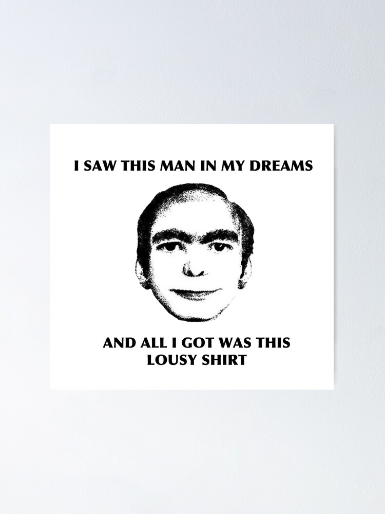 "HAVE YOU SEEN THIS MAN " Poster for Sale by soundandscar | Redbubble