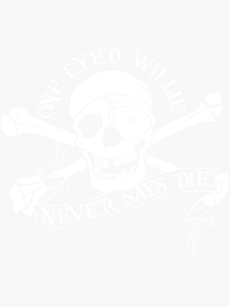 One Eyed Willie Never Says Die Sticker For Sale By Luciawitt Redbubble