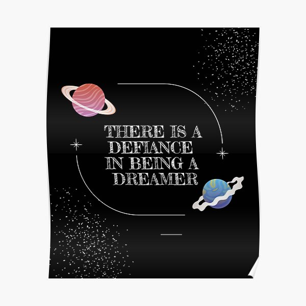 "There is a defiance in being a dreamer" Poster for Sale by Badress ...