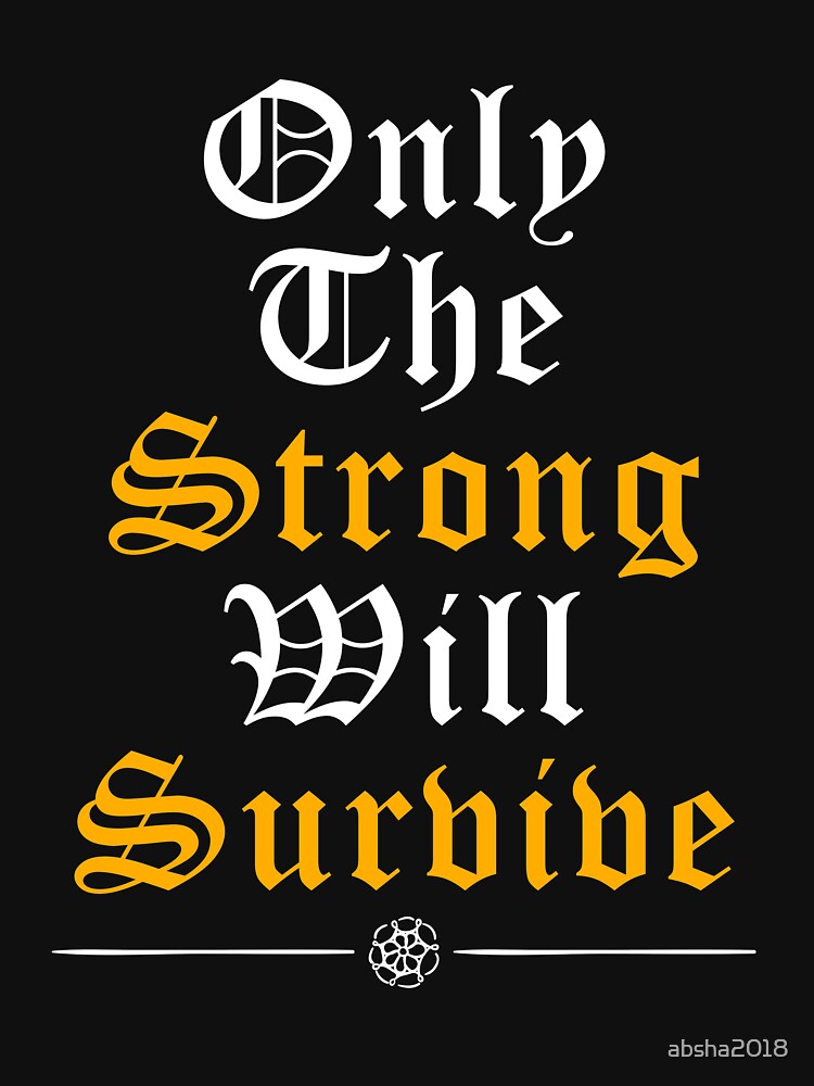 "Only The Strong Will Survive" T-shirt by absha2018 | Redbubble