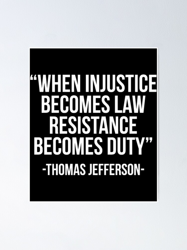 "When Injustice Becomes Law Thomas Jefferson Quote" Poster for Sale by ...