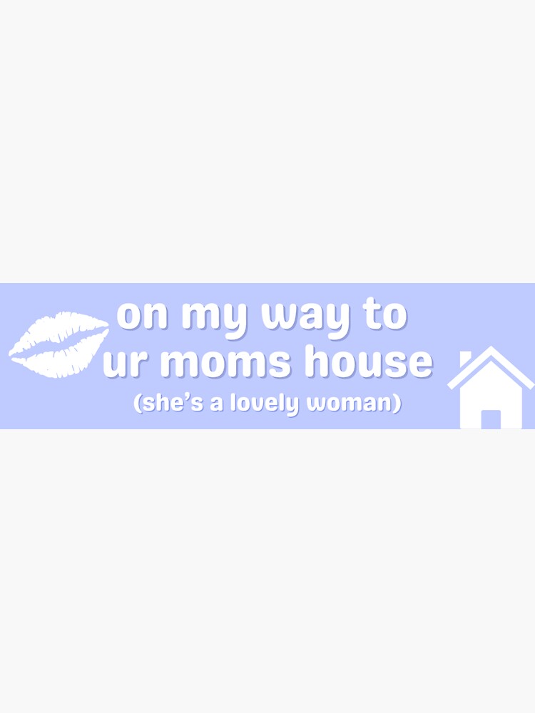 "omw to ur moms house (color vers)" Sticker for Sale by ofbadfaith ...