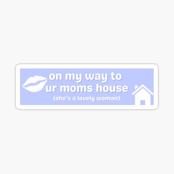 "omw to ur moms house (color vers)" Sticker for Sale by ofbadfaith ...