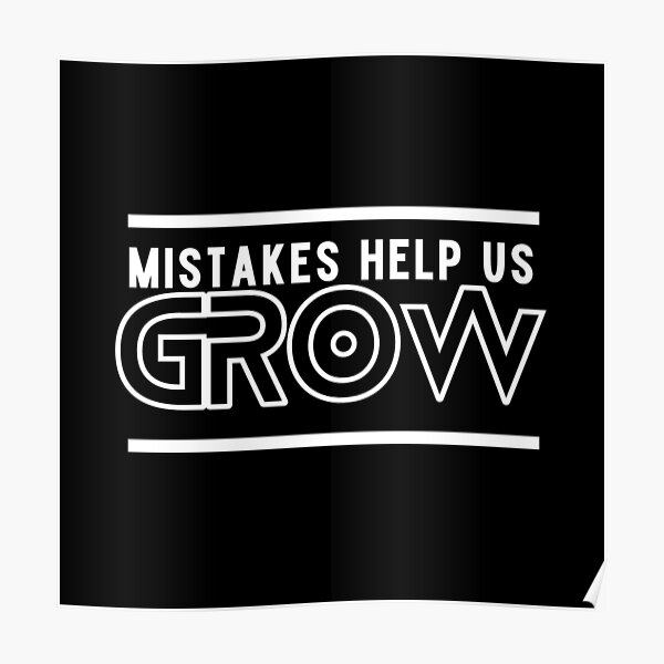 "Mistakes Help Us Grow" Poster for Sale by Wicky-Designs | Redbubble