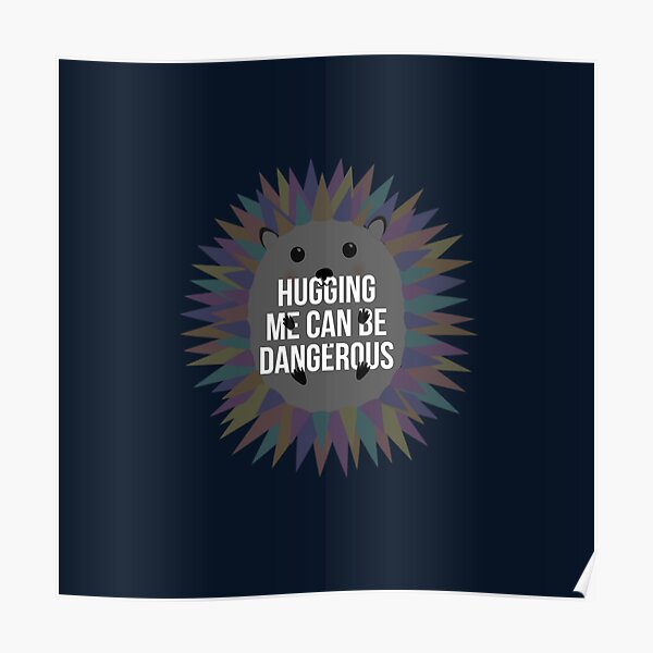"Hugging me can be dangerous! " Poster for Sale by Tasbaka | Redbubble
