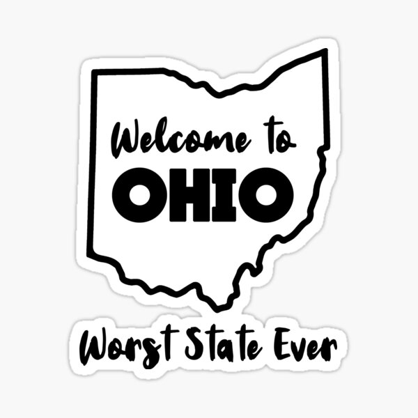 "Welcome to Ohio The Worst State Ever Armpit of America Midwest Rust ...