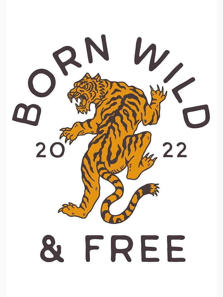 "Born Wild And Free Tiger" Poster for Sale by Zebodii | Redbubble