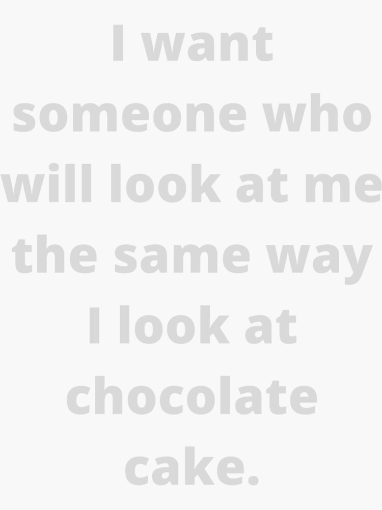 "look at me like chocolate cake" Sticker for Sale by DenmarHouse ...
