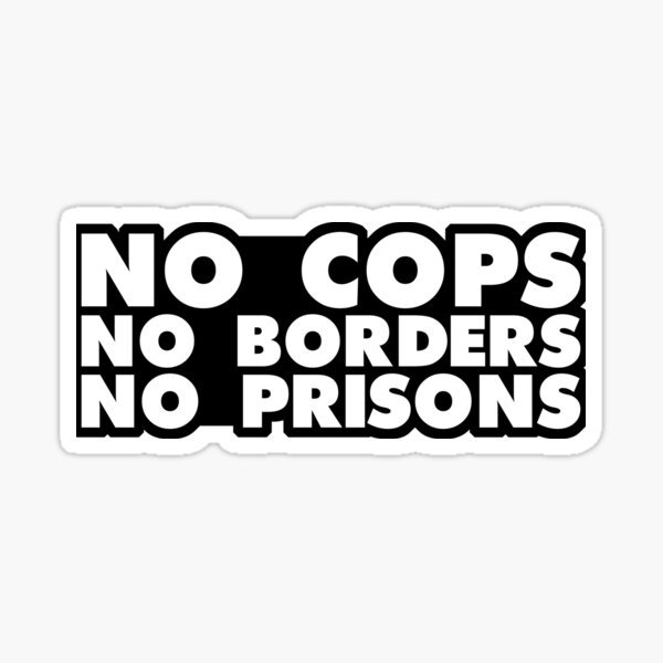 "no cops no borders no prisons" Sticker for Sale by pkfortyseven ...