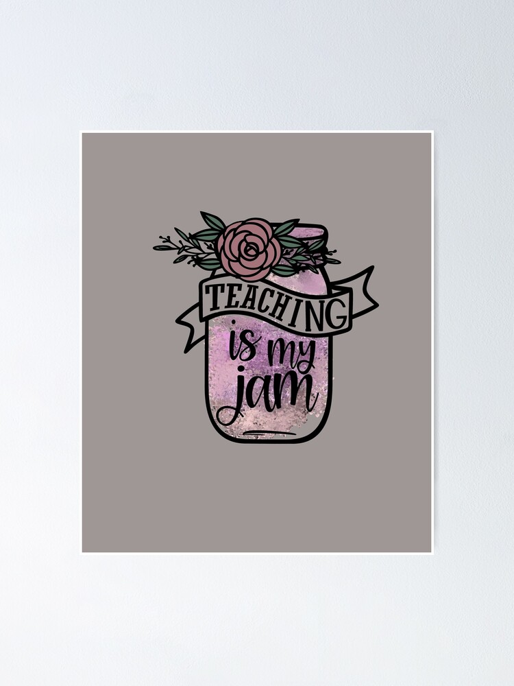 "Teaching is My Jam Mason Jar and Roses " Poster for Sale by HuJee ...