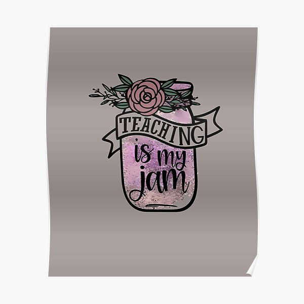 "Teaching is My Jam Mason Jar and Roses " Poster for Sale by HuJee ...
