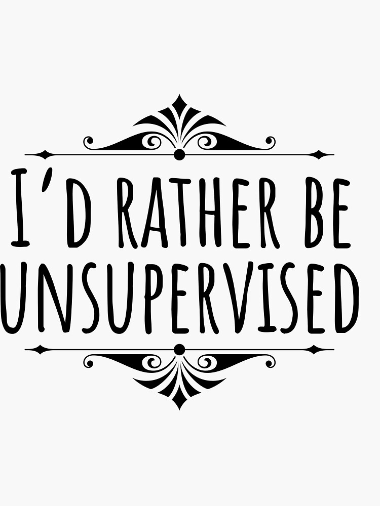 "I'd Rather be Unsupervised - Troublemaker Meme" Sticker for Sale by ...