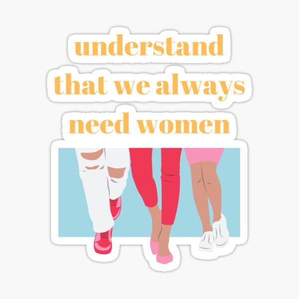 "Understand That We Always Need Women Essential" Sticker for Sale by ...