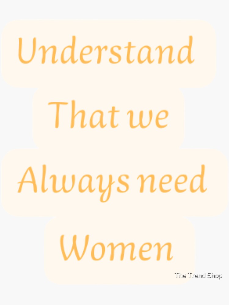 "Understand that we always need women " Sticker for Sale by Petsmate ...
