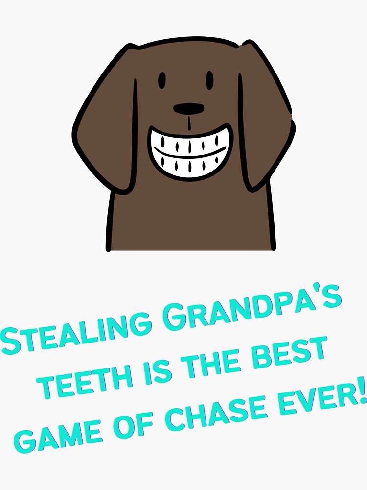 "Stealing Grandpa’s Teeth is the Best Game of Chase Ever" Sticker for ...