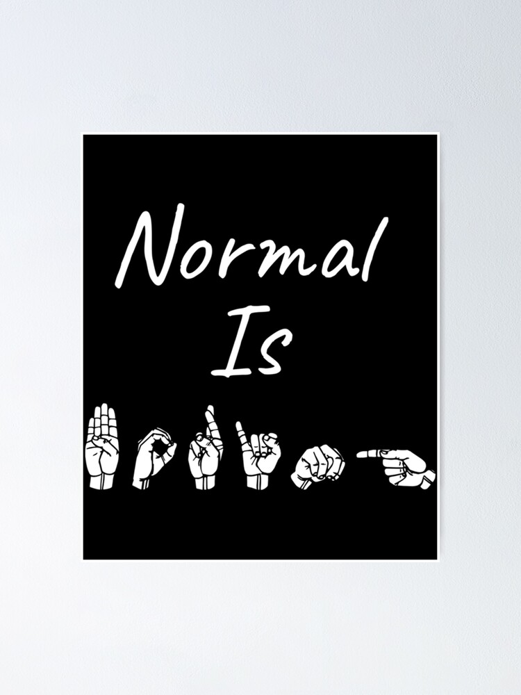 "NORMAL IS BORING ASL Sign Language Design " Poster for Sale by ...