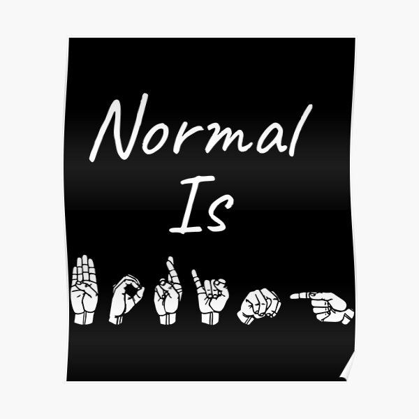 "NORMAL IS BORING ASL Sign Language Design " Poster for Sale by ...