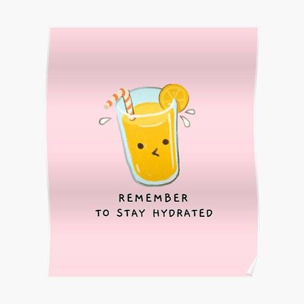 "Remember to stay hydrated" Poster for Sale by KonichiwaCutie | Redbubble