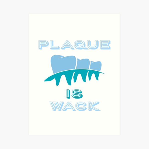 "PLAQUE IS WACK" Art Print by antipatic | Redbubble