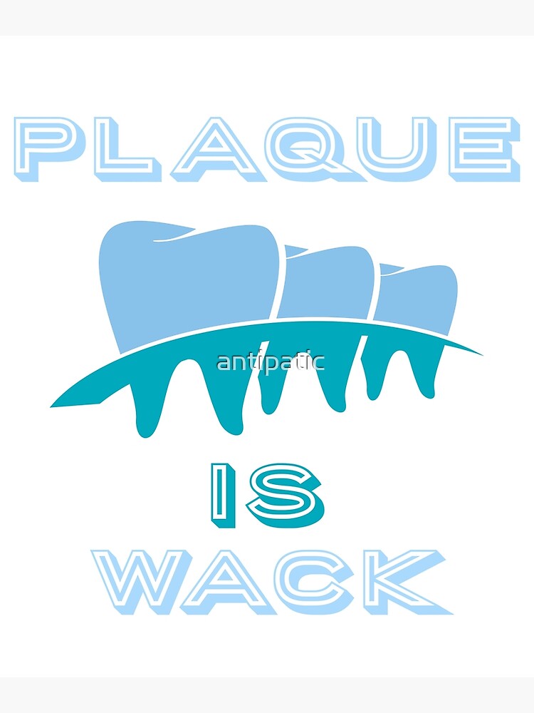 "PLAQUE IS WACK" Art Print by antipatic | Redbubble