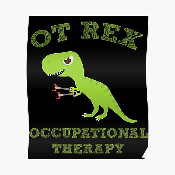 "OT Rex OCCUPATIONAL THERAPY T-REX Dinosaur" Poster for Sale by ...