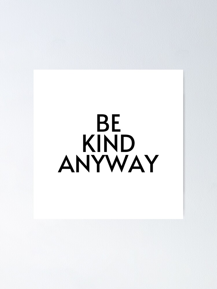 "Be Kind Anyway - Life Quotes" Poster for Sale by BloomingDiaries ...