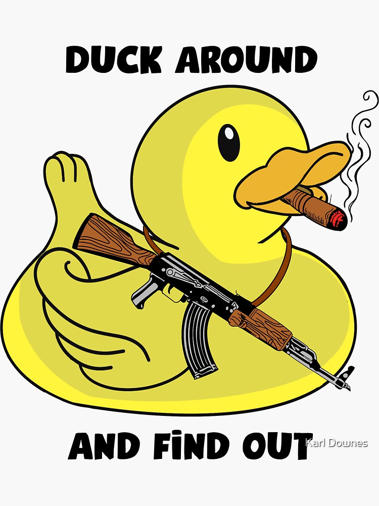 "Duck around and find out " Sticker for Sale by Karl-d-art | Redbubble