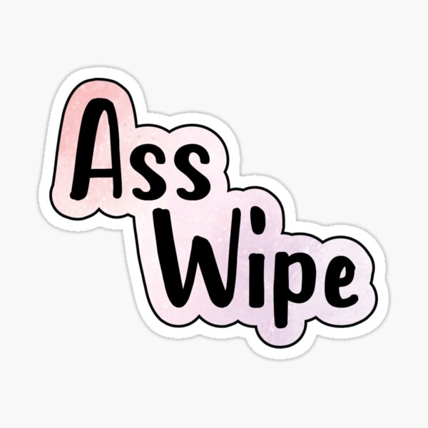 "Ass Wipe" Sticker for Sale by Lezbo1986 | Redbubble