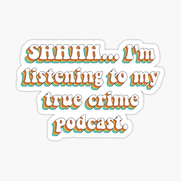 "shhh im listening to my true crime podcast sticker, crime shows ...