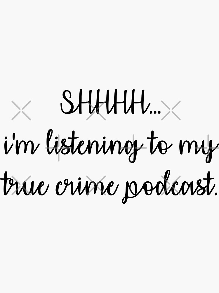 "shhh im listening to my true crime podcast sticker, crime shows ...