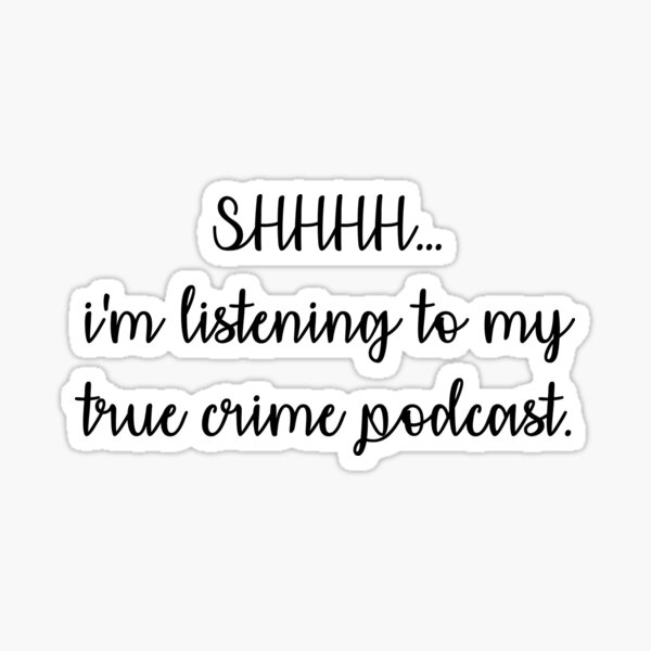 "shhh im listening to my true crime podcast sticker, crime shows ...