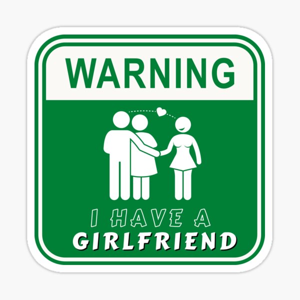 Warning I Have Girlfriend Sticker For Sale By Besthyrts Redbubble