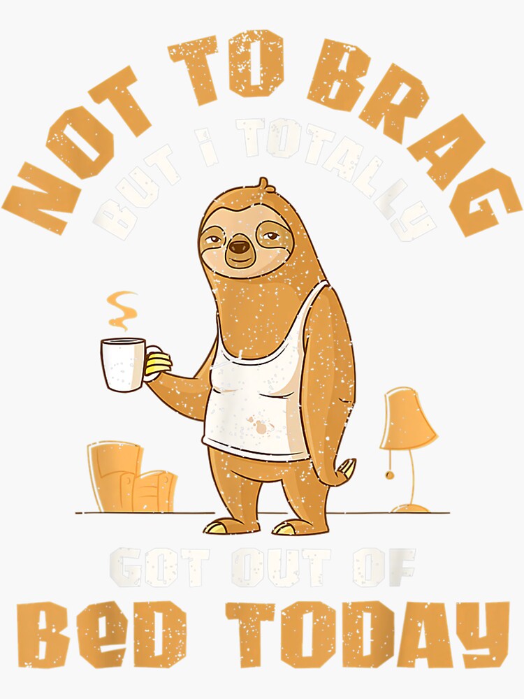 "Not To Brag But I Totally Got Out Of Bed Today Coffee Sloth " Sticker ...