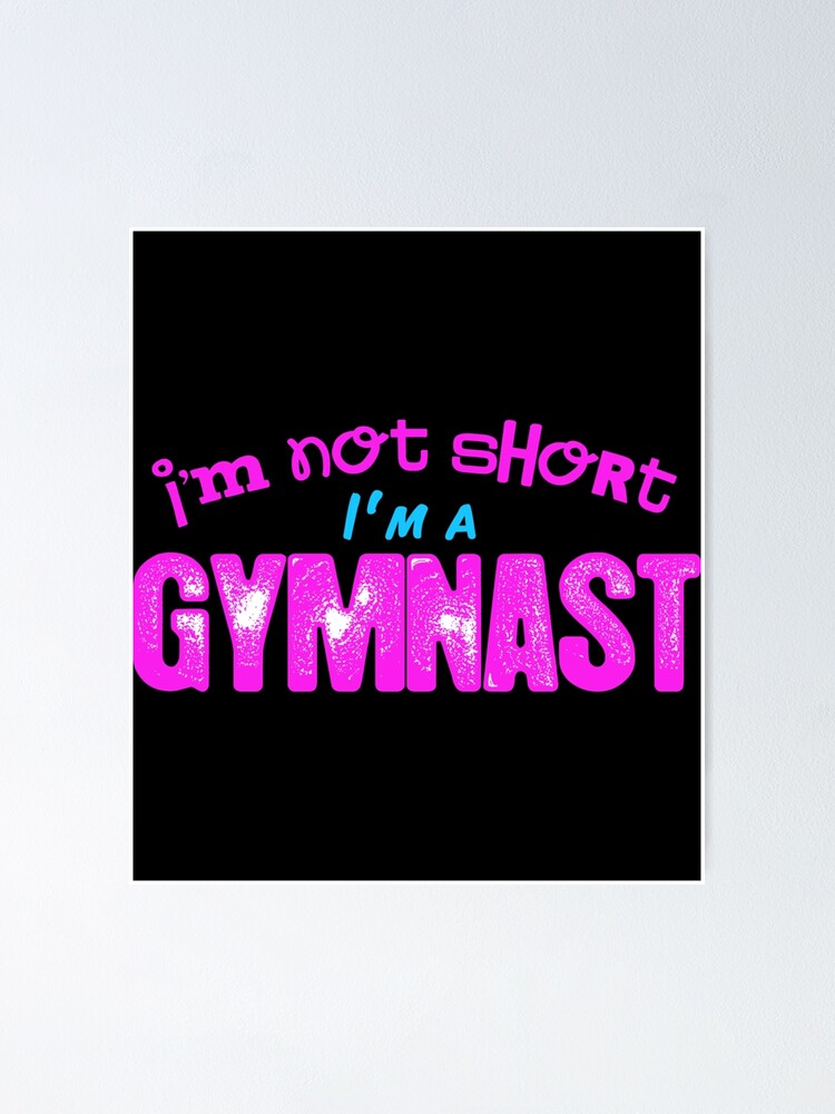 "Gymnastics I'm Not Short I'm A Gymnast Sticker" Poster for Sale by ...
