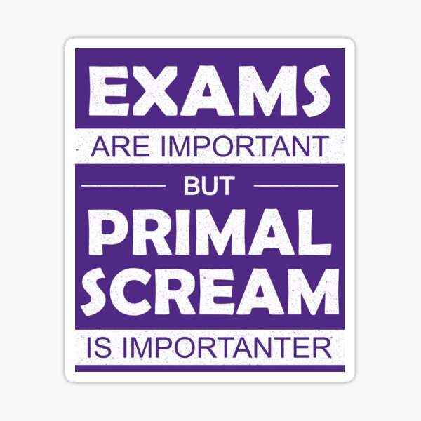 "Exams Are Important But Primal Scream Is Importanter" Sticker for Sale ...