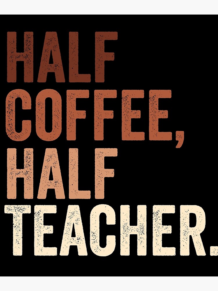 Póster «Half Coffee Half Teacher Shirt, Retro Coffee Teacher, para Coffee Lover, Teacher ...