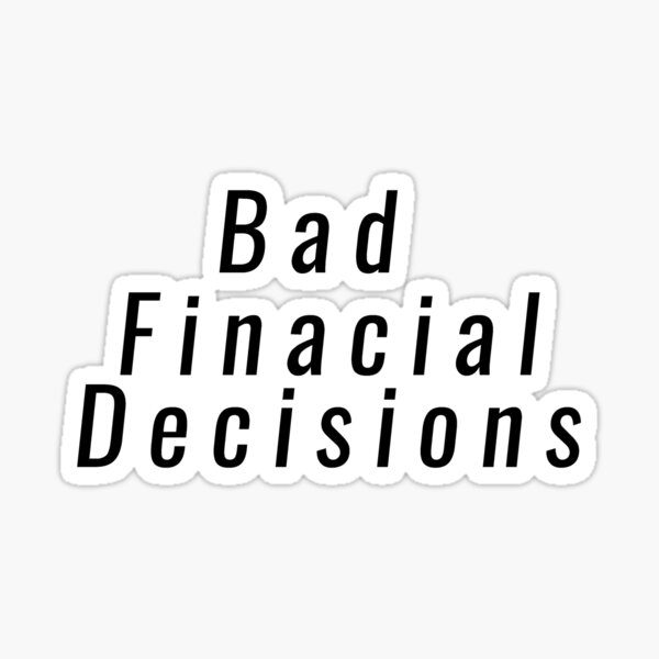 "Bad Financial Decisions. I made a dumb purchase. Black Text Version ...