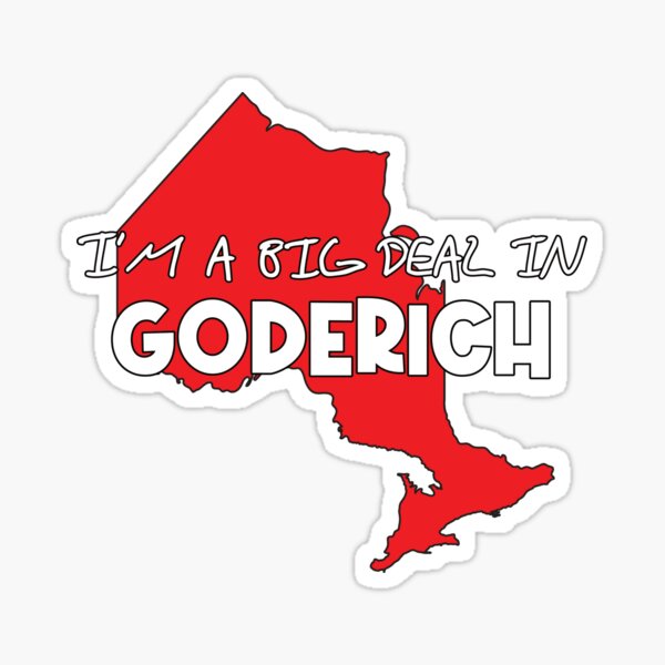 "Bold I'm a Big Deal in Goderich Design for People Who Love Goderich ...