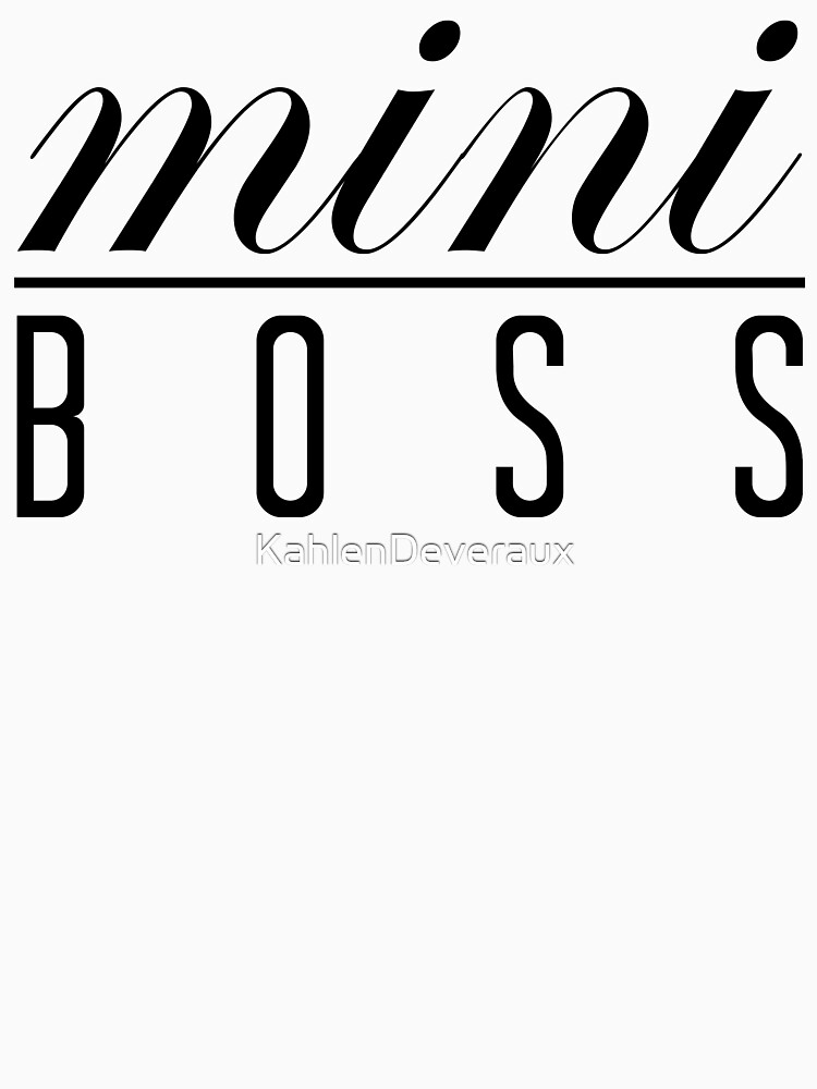 "Mini Boss Design" T-shirt by KahlenDeveraux | Redbubble