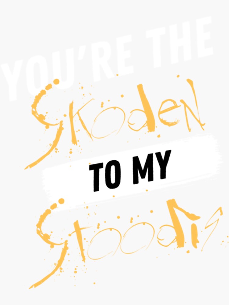 "You_re The Skoden To My Stoodis_quot_" Sticker for Sale by EslaGyra3 ...